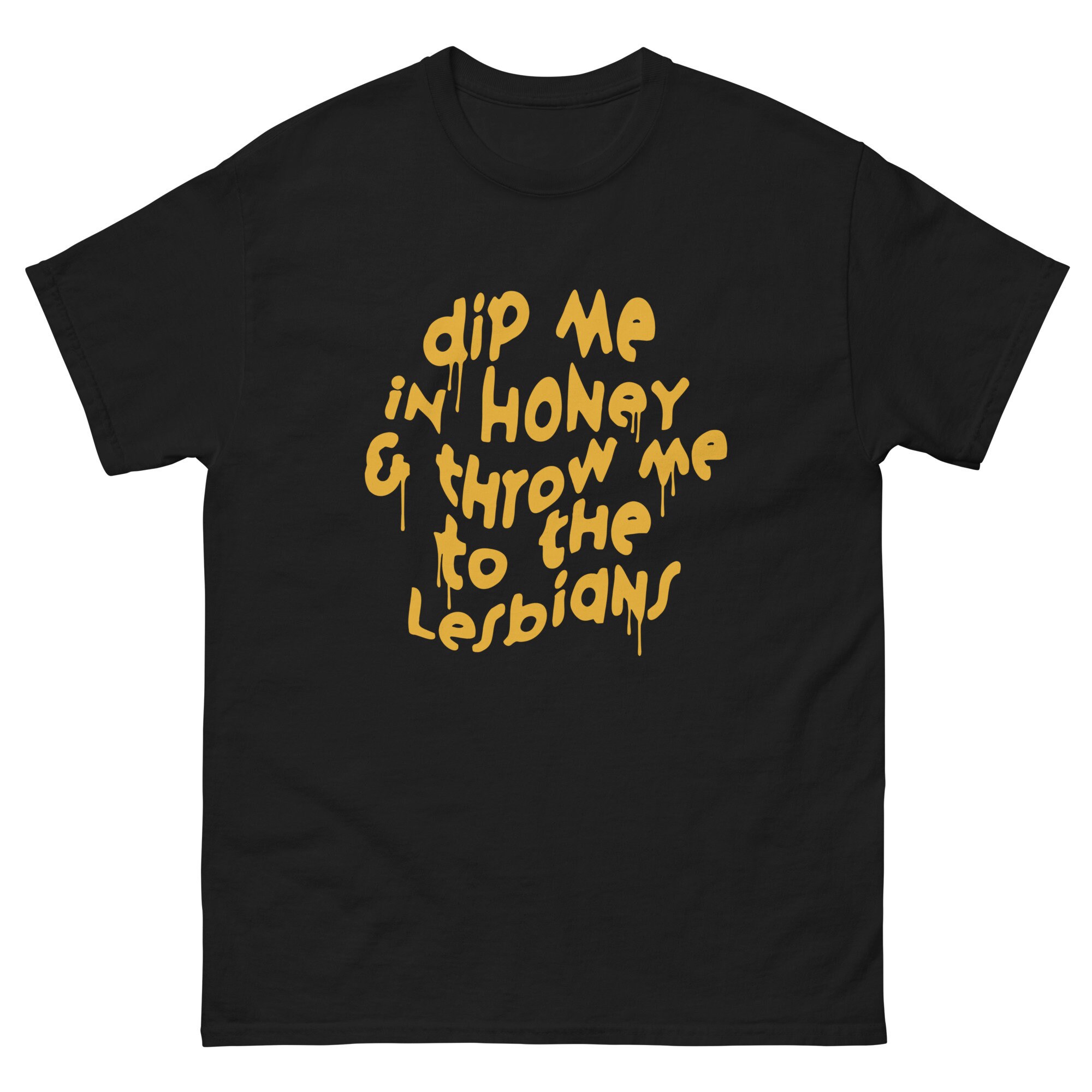 Dip Me in Honey and Throw Me to Lesbians, Funny Lesbian Quote Tee ...