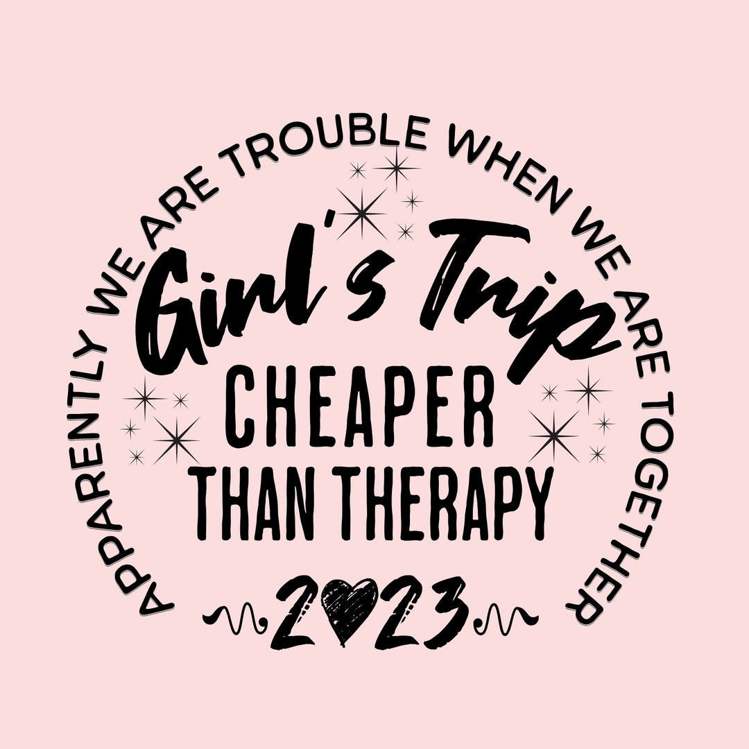 Girls Trip Cheaper Than Therapy 2023 SVG PNG. Girls Wknd - Etsy