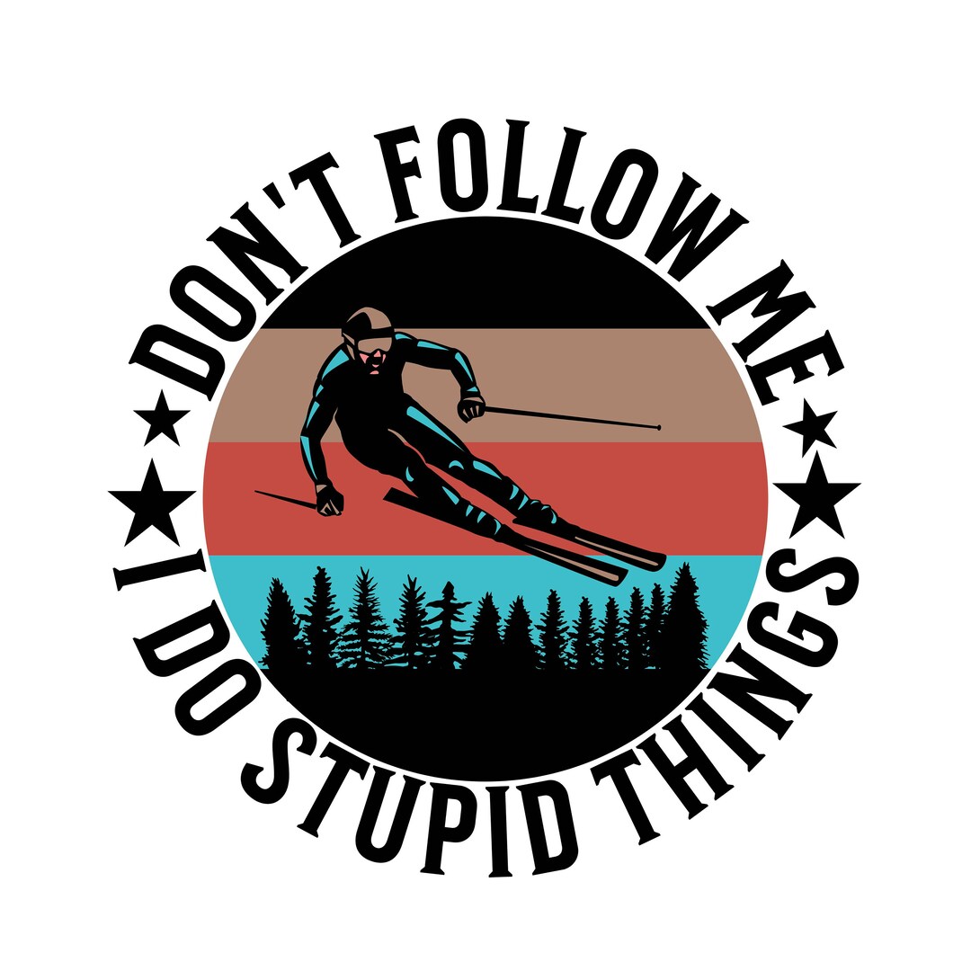 Don't Follow Me I Do Stupid Things Png, Skiing Png, Cool Snowboard Png ...