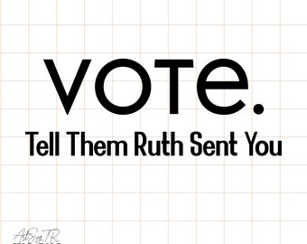Ruth Bader Ginsburg Svg, Vote Tell Them Ruth Sent You, Political SVG ...