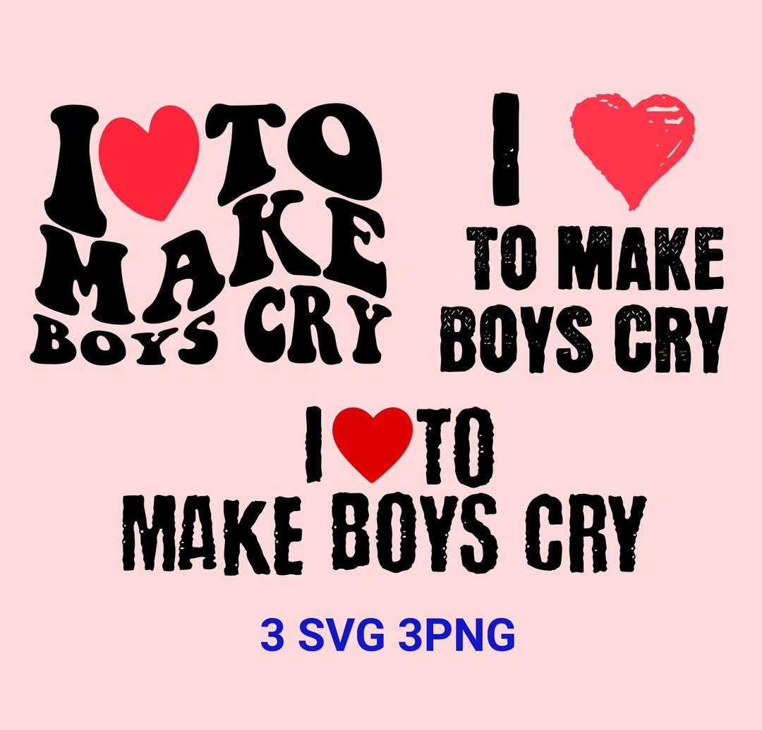 I Love to Make Boys Cry SVG, PNG , 3svg , 3png - Etsy