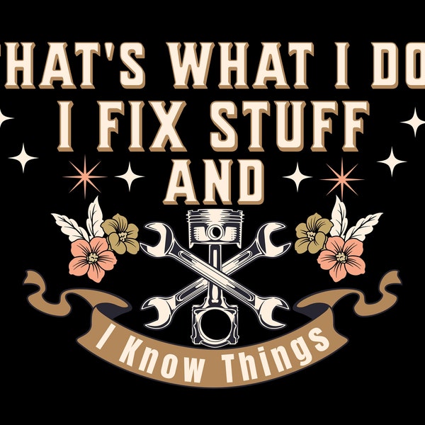 That's What I Do I Fix Stuff and I Know Things Png - Etsy Australia