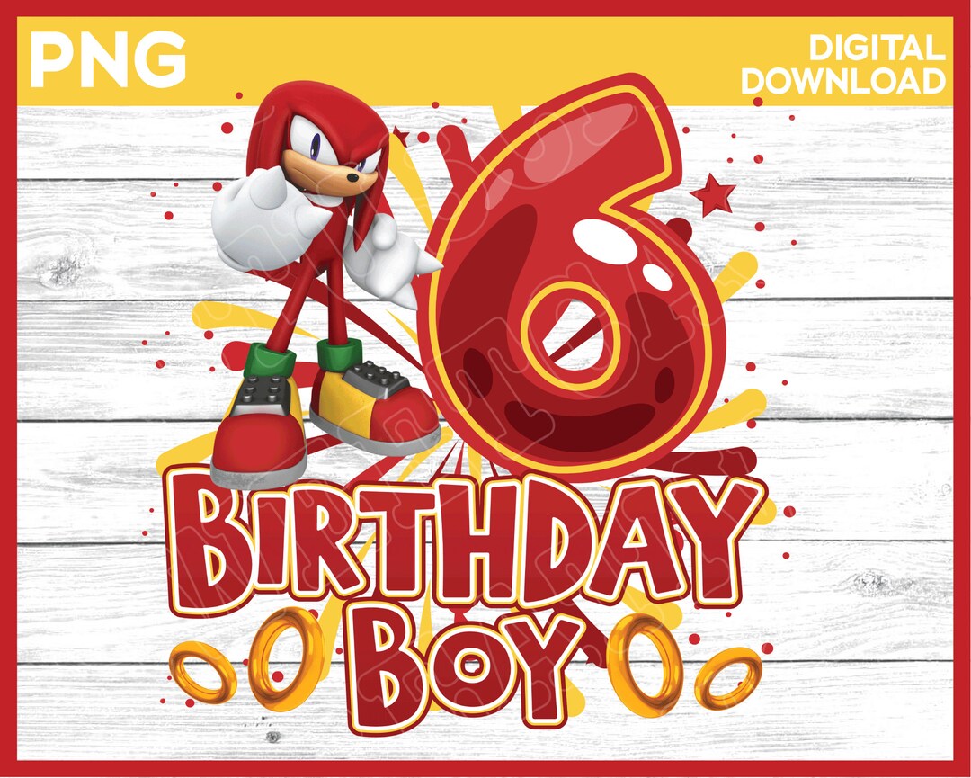Knuckles Birthday Boy Age 6 Png Image - Digital Download YOU PRINT ...