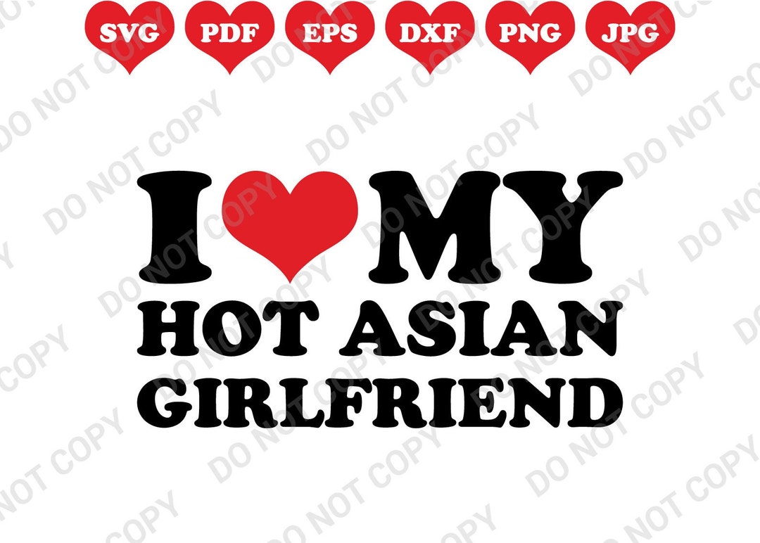 I Love My Hot Asian Girlfriend Svg Cut File I Heart My Asian - Etsy