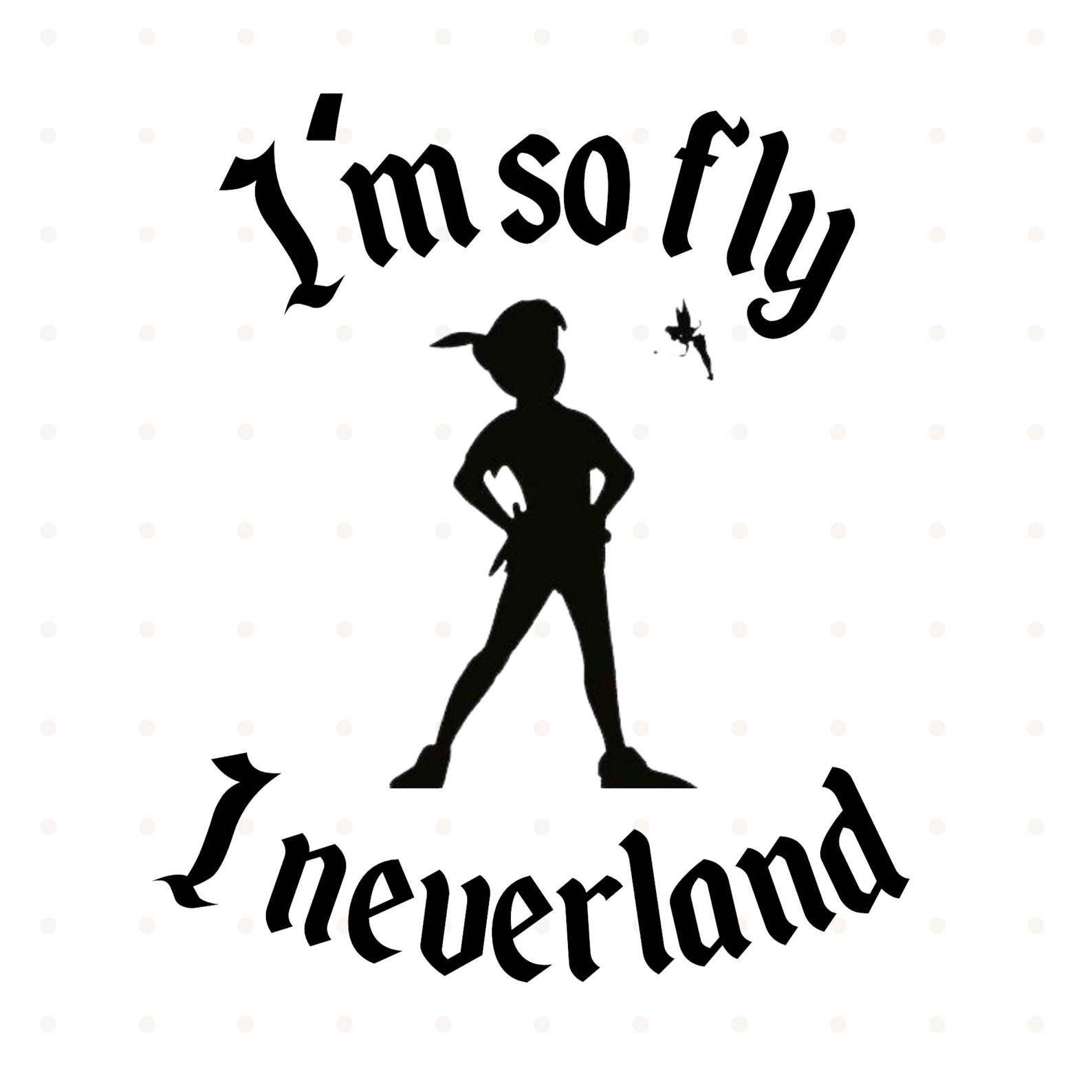 I'm so Fly I Neverland // SVG - PNG - JPG - Etsy