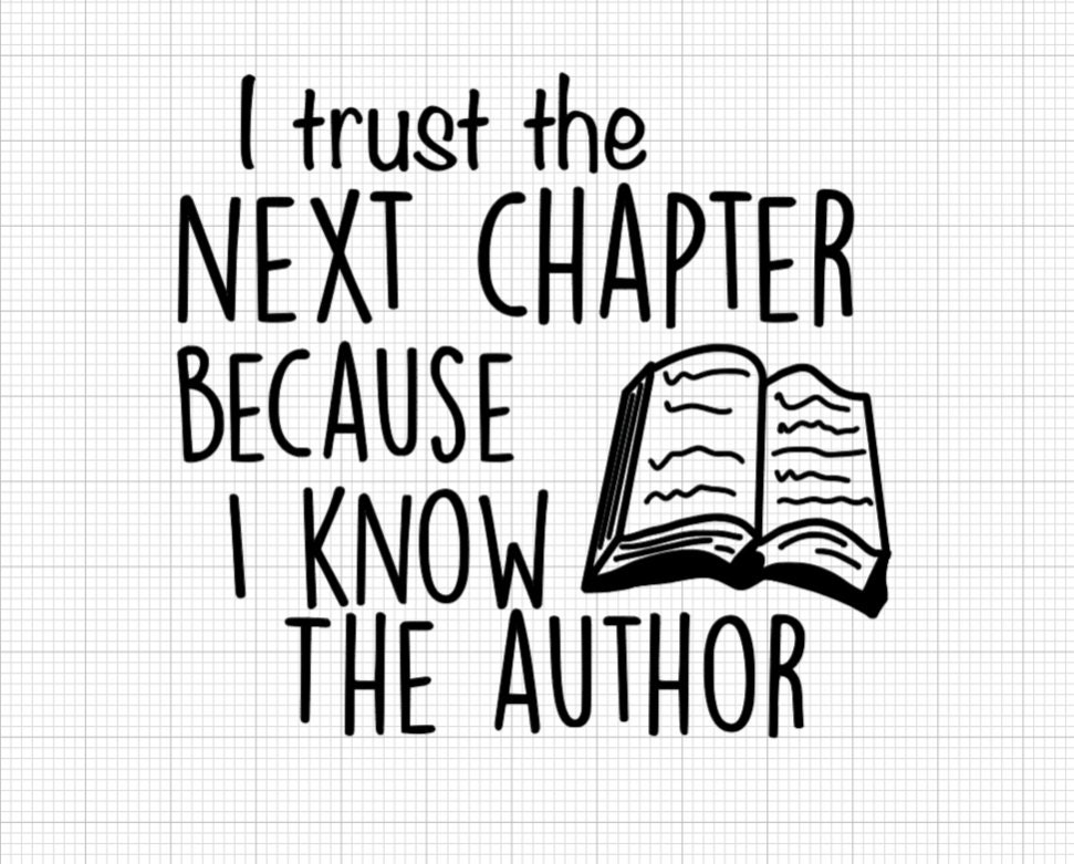 Next Chapter Svg, Trust the Next Chapter Because I Know the Author Svg ...