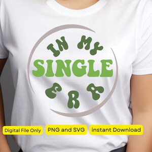 In My Single Era T-shirt SVG, Self Love Svg, Single Era Svg, Single ...
