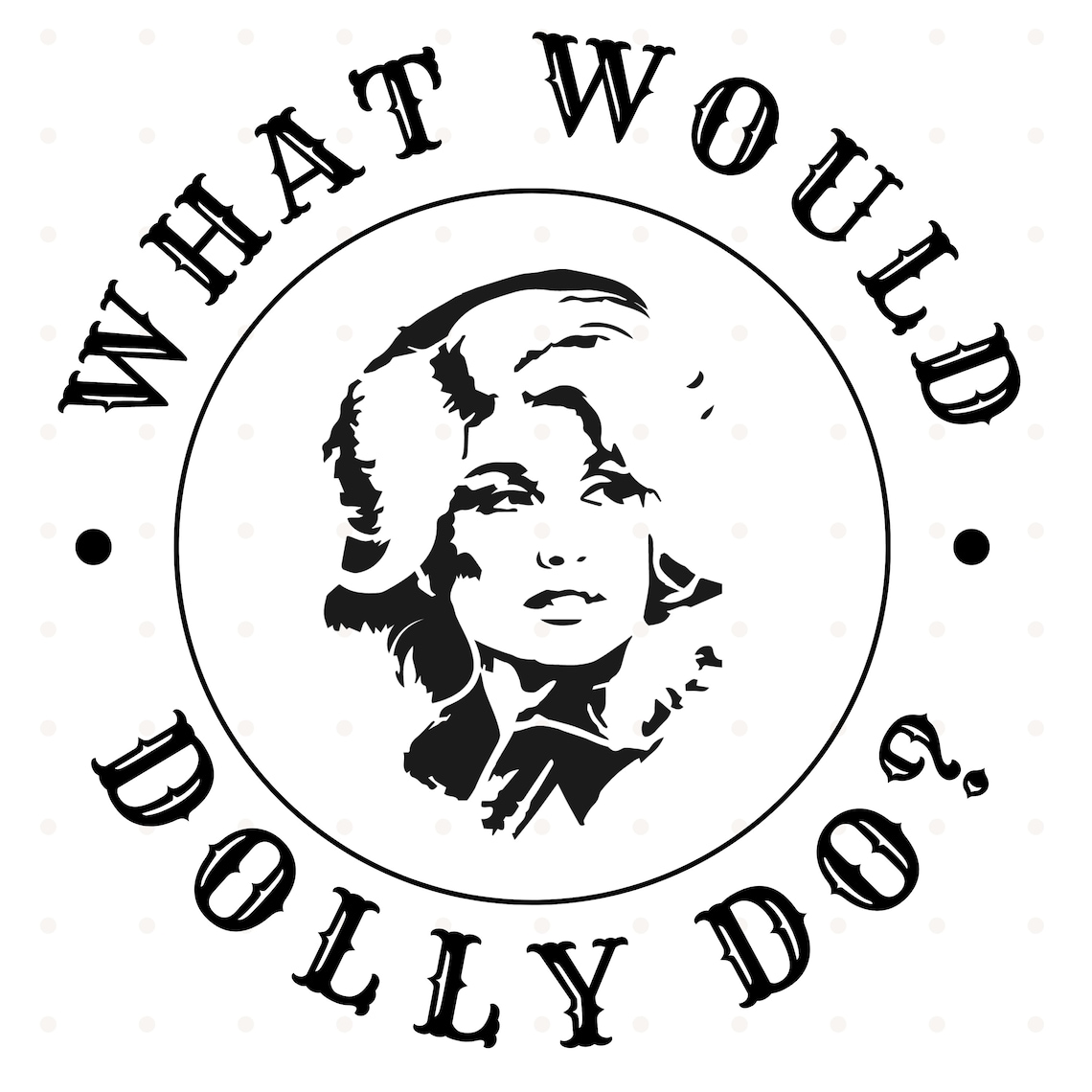 What Would Dolly Do? // SVG - PNG - JPG - Etsy