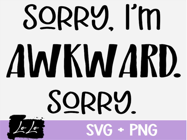 Sorry, I'm Awkward, Sorry Digital SVG | Funny Svg | Sarcastic Svg ...