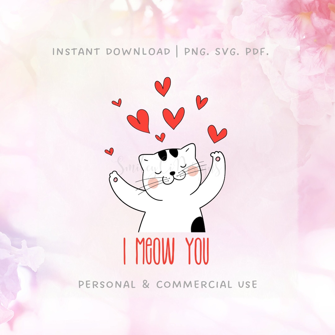 I Meow You PNG SVG PDF | Digital Download | Valentines Day | Cat Mom ...