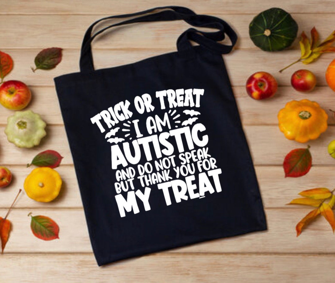 Trick or Treat I Am Autistic and Do Not Speak Cotton Bags, Trick or ...