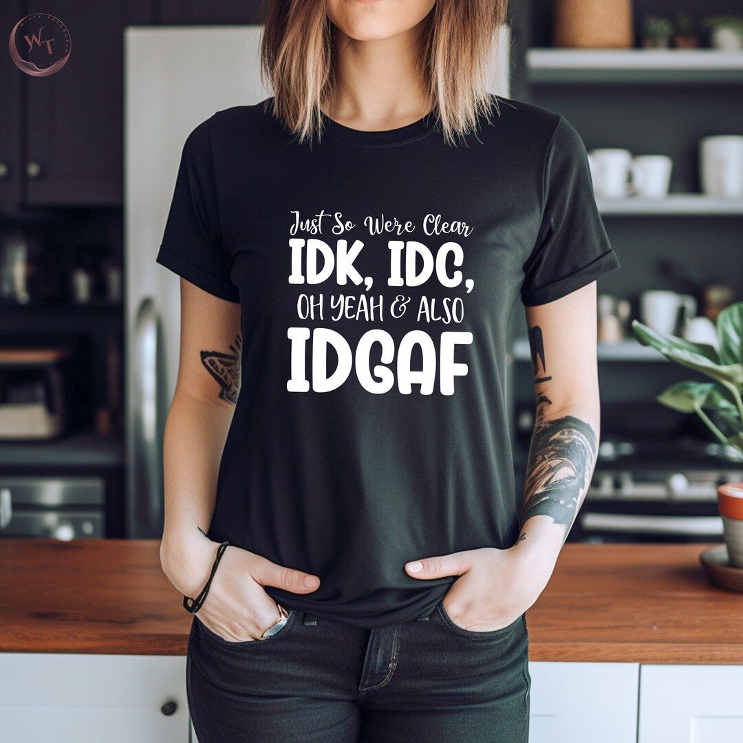 Funny IDGAF Shirt, Sarcastic I Don't Care Tee, Feeling IDGAF Shirt ...