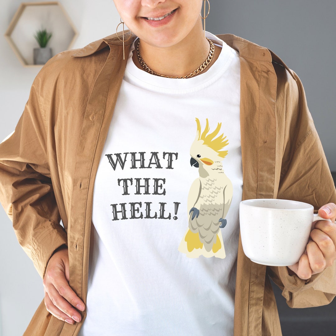 Cockatoo Shirt, What the Hell Cockatoo Shirt, Gift for Parrot Owner ...