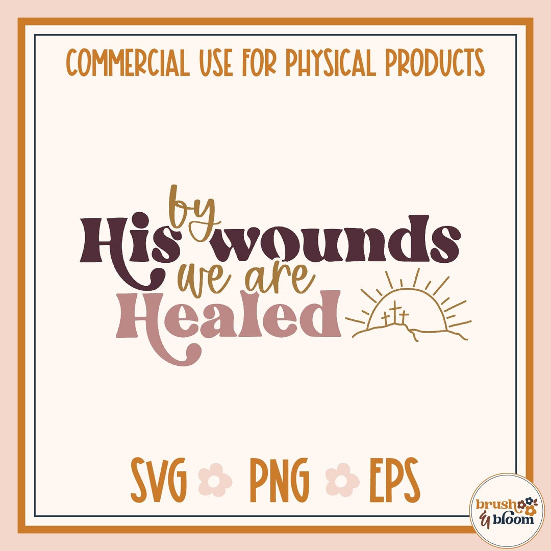 By His Wounds, We Are Healed SVG - by His Wounds SVG - Christian Easter ...