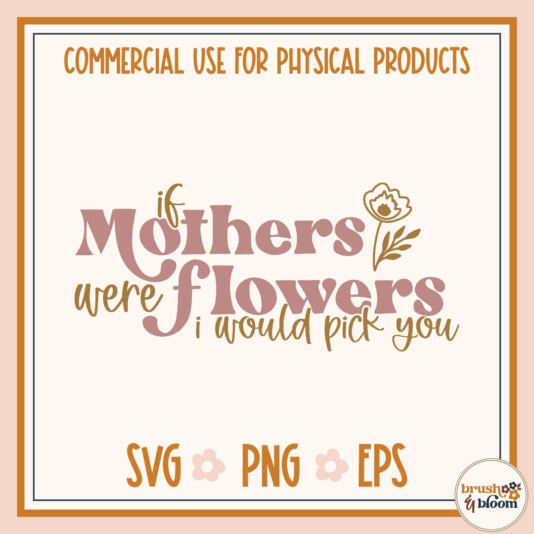 If Mother's Were Flowers, I'd Pick You SVG - Mother's Day Gift SVG ...