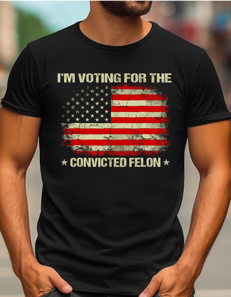 I'm Voting for the Convicted Felon Flag Graphic Tshirt - Etsy