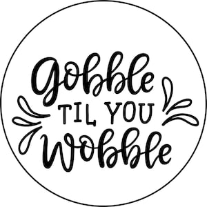 Gobble Til You Wobble Thanksgiving Humor Decor Edible Cocktail Toppers ...