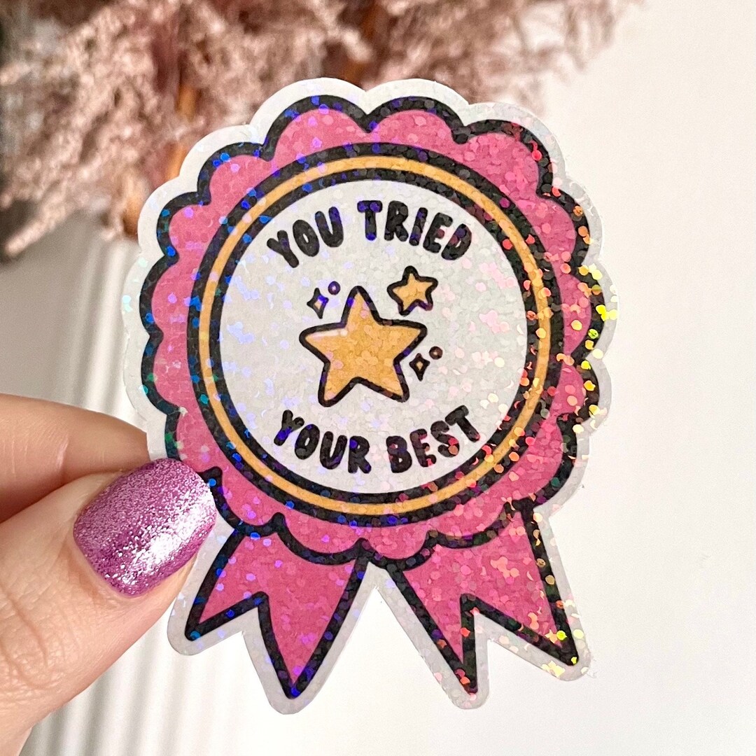 You Tried Your Best Sticker With Glitter Holographic Finish | for ...