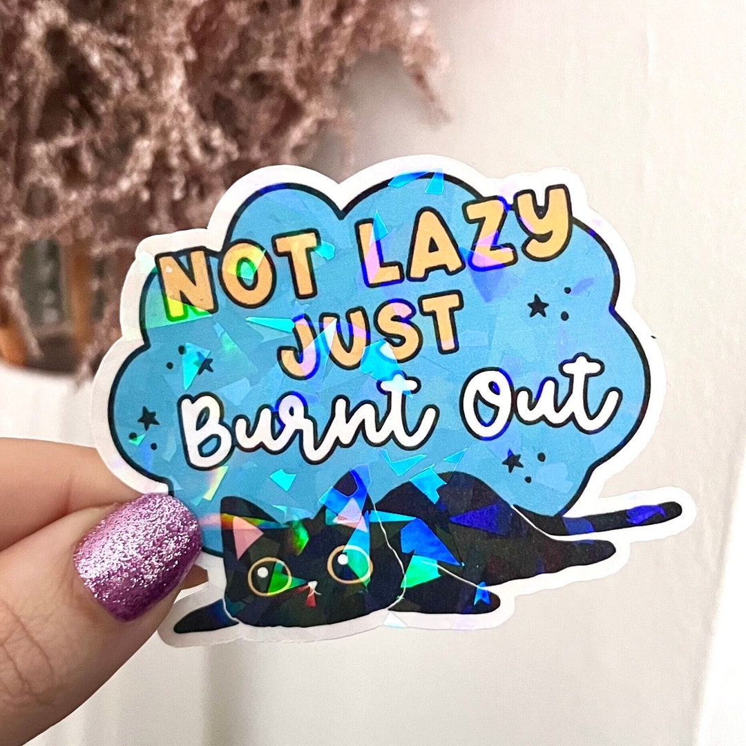 Not Lazy Just Burnt Out Sticker With Rainbow Holographic Finish | for ...
