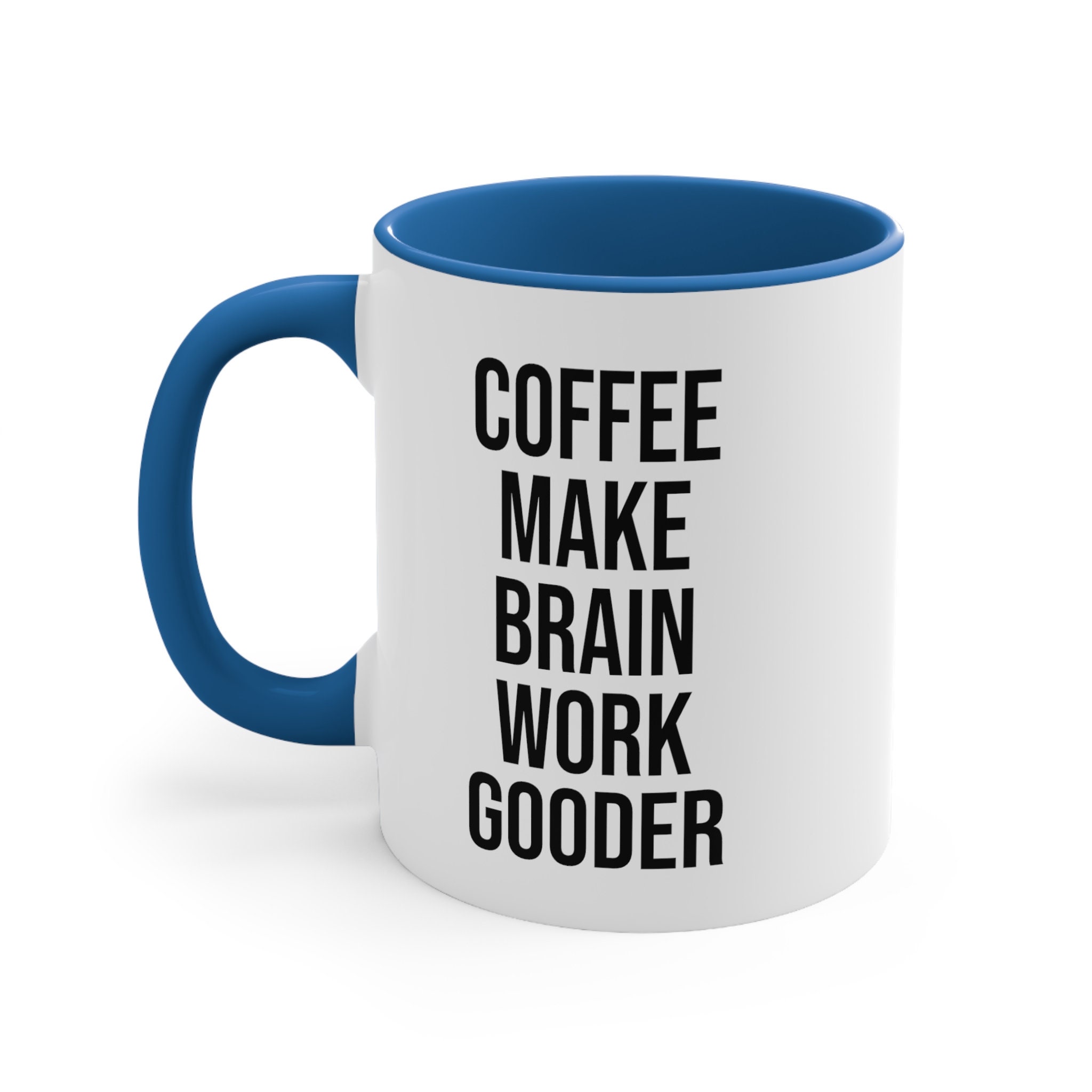 Coffee Make Brain Work Gooder Coffee Mug 11 Oz Ceramic Mugs Sarcastic ...
