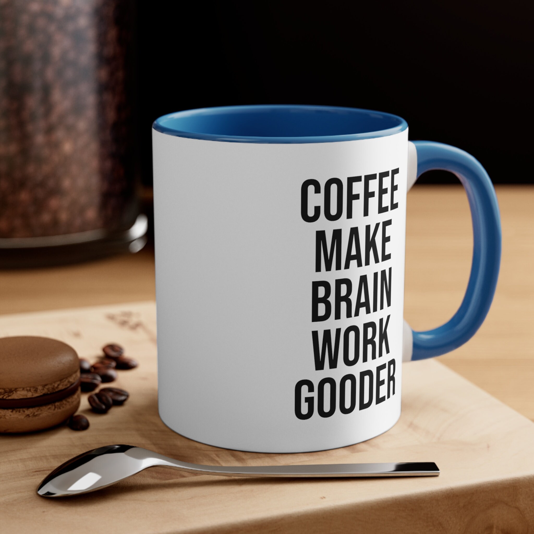 Coffee Make Brain Work Gooder Coffee Mug 11 Oz Ceramic Mugs Sarcastic ...