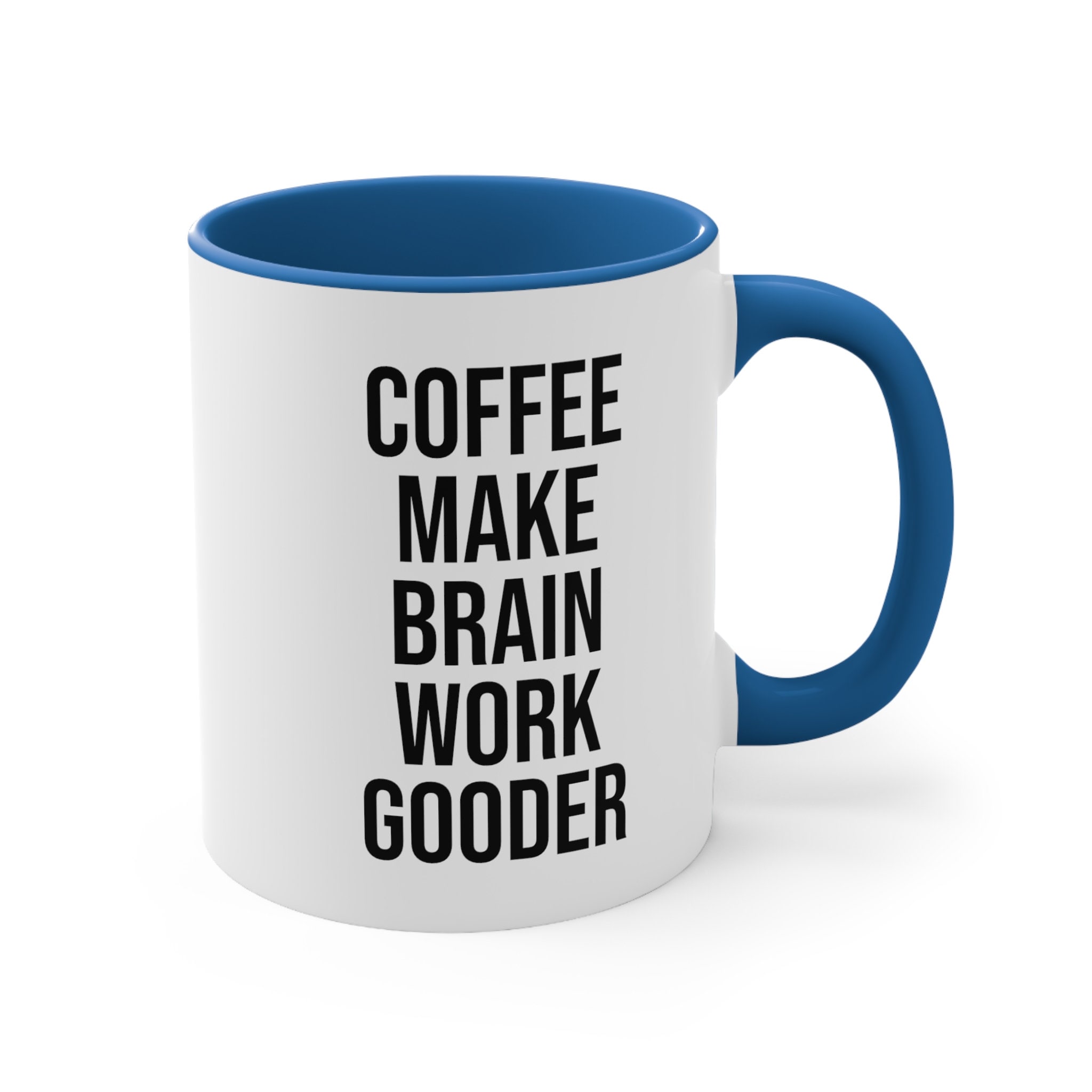 Coffee Make Brain Work Gooder Coffee Mug 11 Oz Ceramic Mugs Sarcastic ...