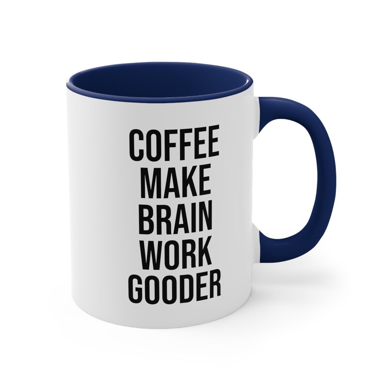 Coffee Make Brain Work Gooder Coffee Mug 11 Oz Ceramic Mugs Sarcastic ...