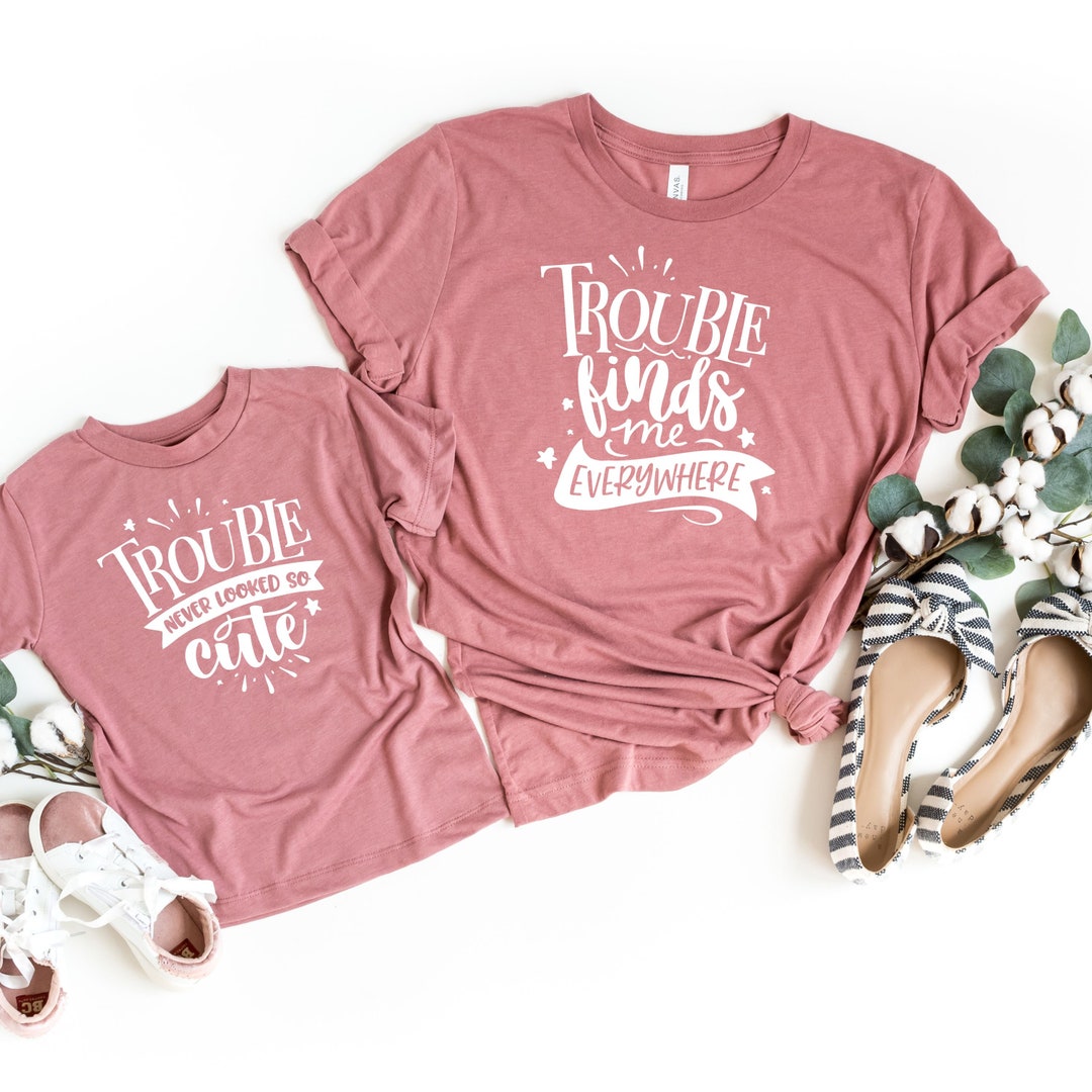 Trouble Finds Me Everywhere Shirt, Trouble Never Looked so Cute Shirt ...