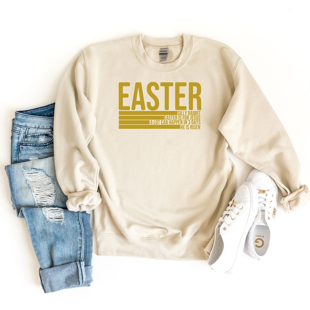 Easter Sweatshirt, He is Risen Sweater, Silly Rabbit , A Lot Can Happen ...