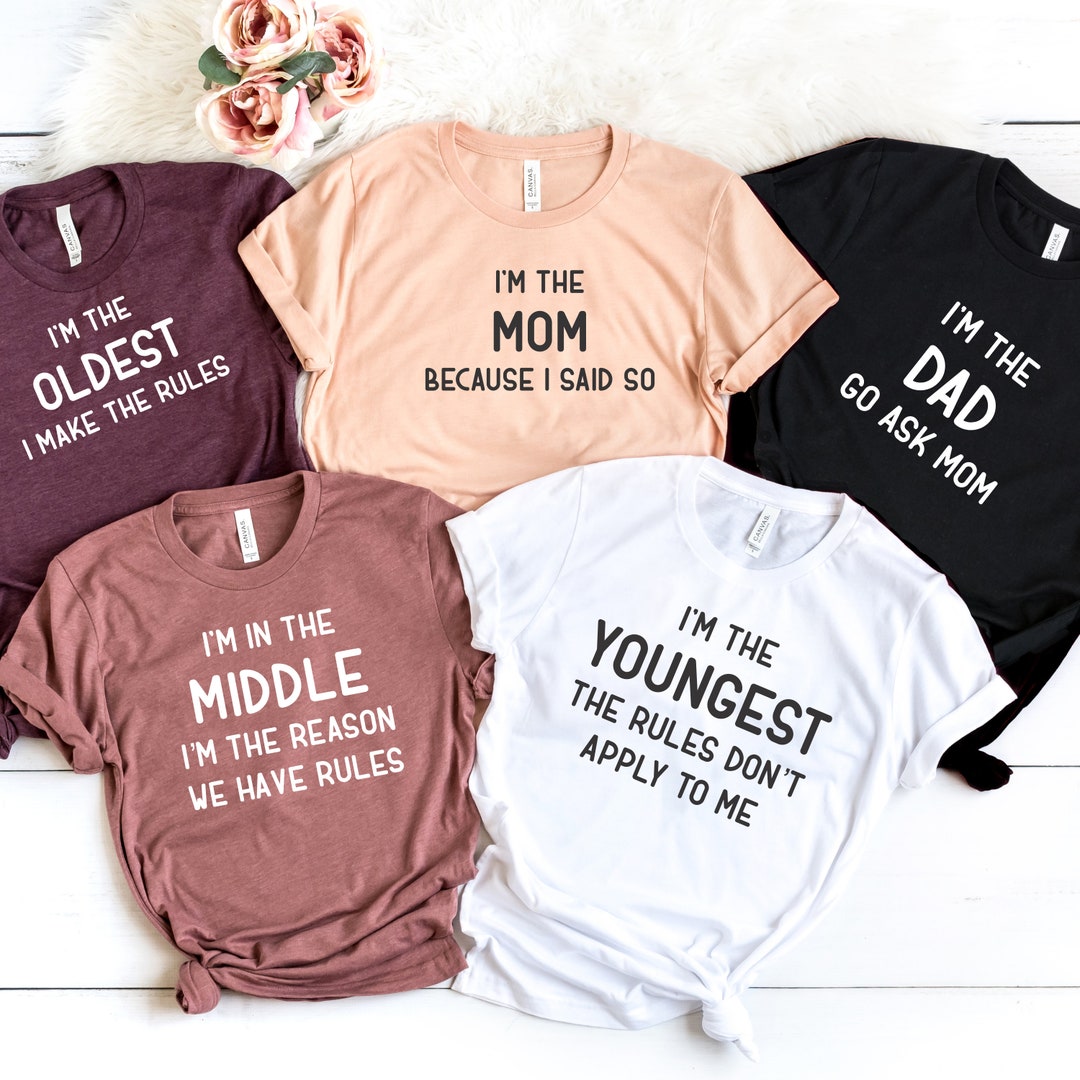 Family Rules Shirts, Family Matching Shirts, Mom, Dad, I Am the Oldest ...
