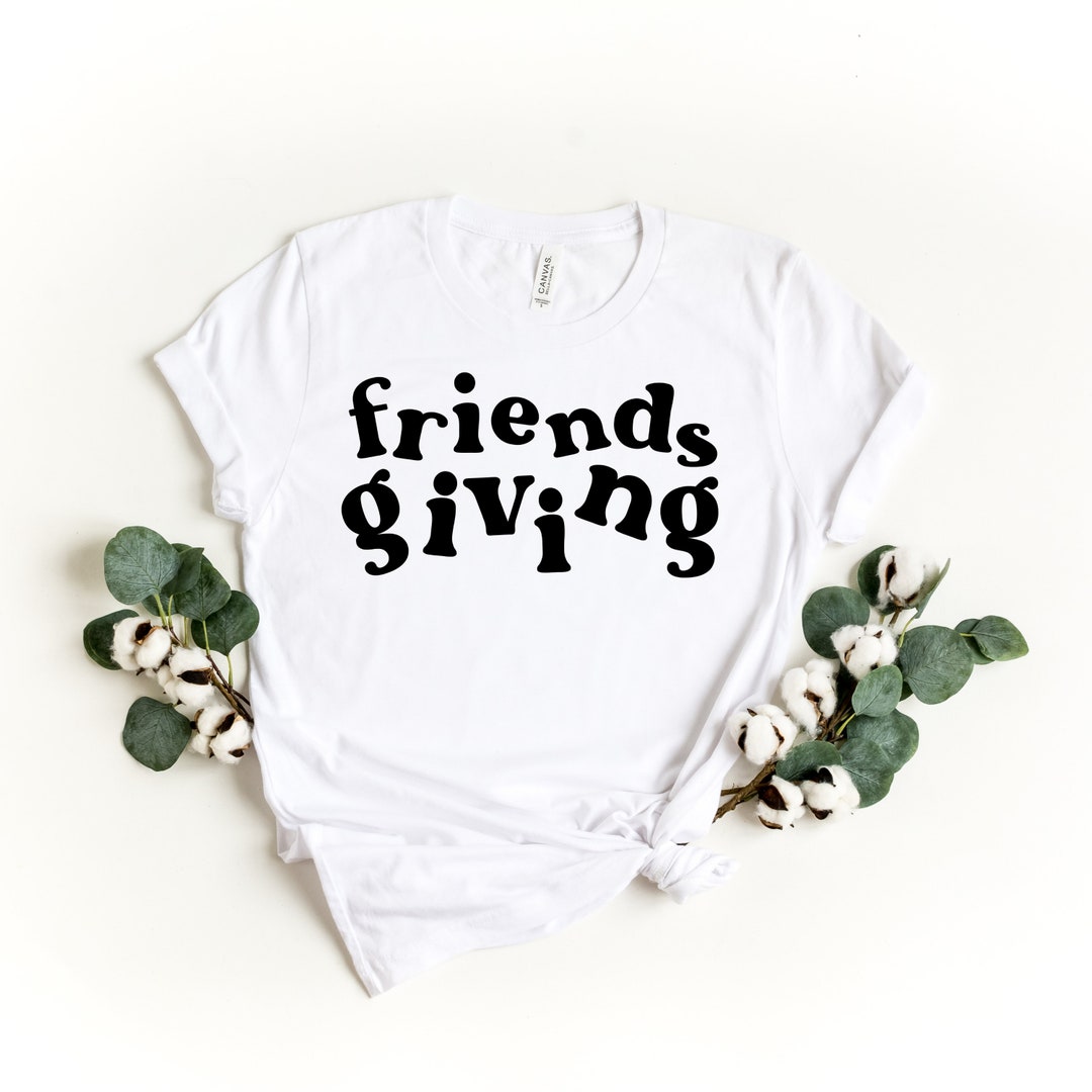 Friendsgiving Shirt, Thanksgiving Friends Shirts, Friendsgiving Shirts ...
