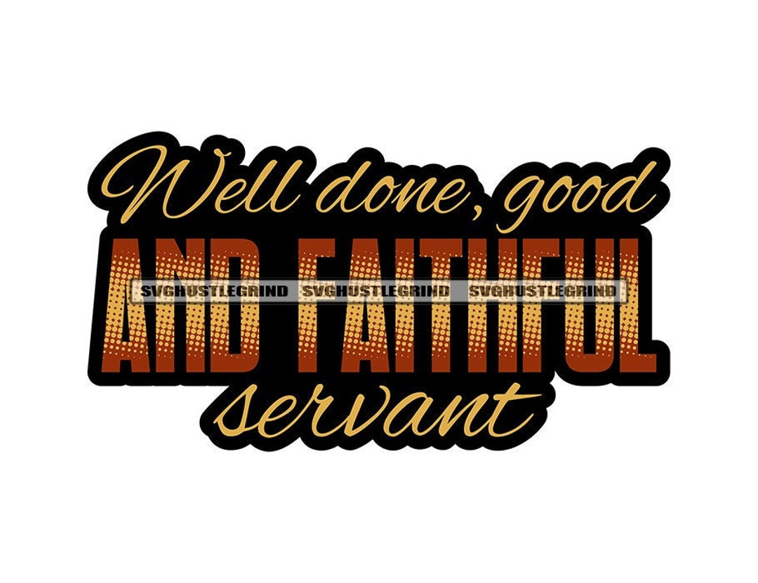 Well Done Good and Faithful Servant Truth Faith Trust Religious Holy ...