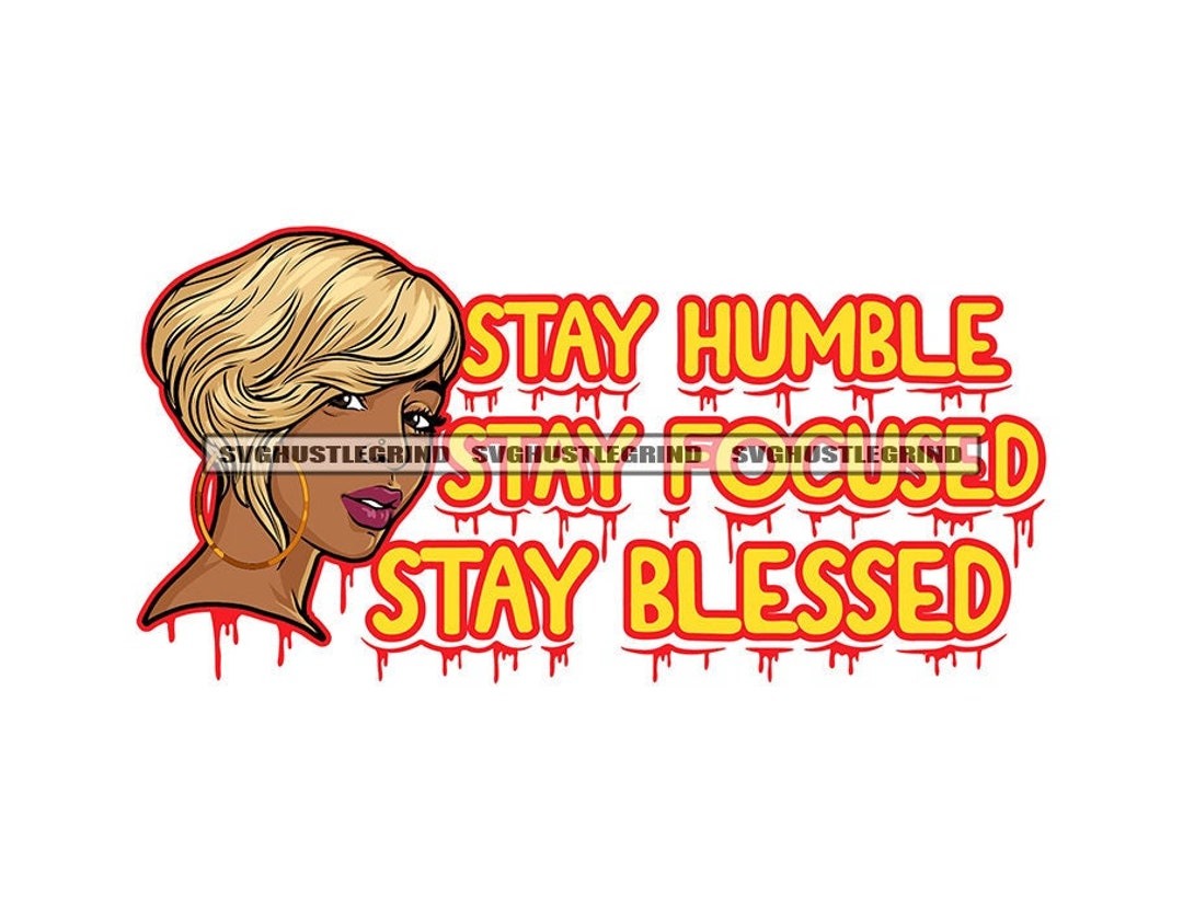 Stay Humble Stay Focused Stay Blessed Black Female Blonde Hair Head ...