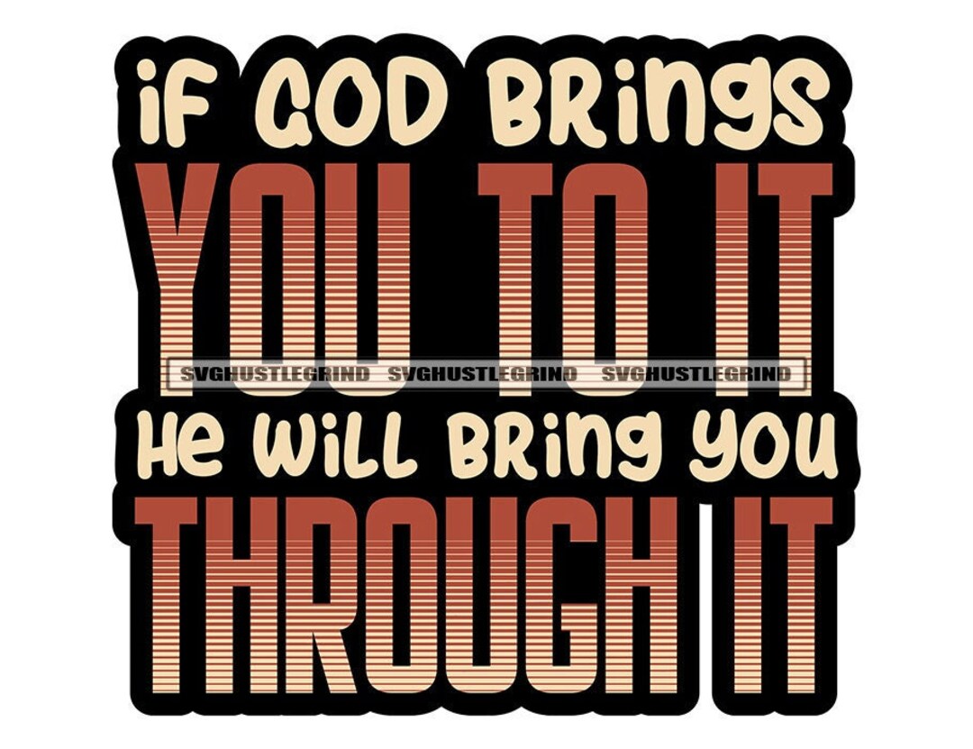 If God Brings You to It He Will Bring You Through It Message Faith ...