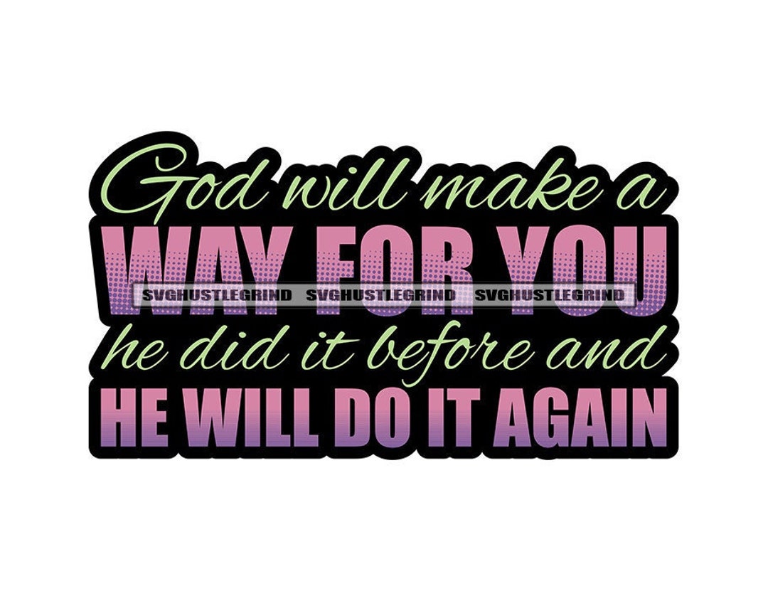 God Will Make Way for You He Did Before Will Do Again Faithful Truth Divine God Quote Graphic ...