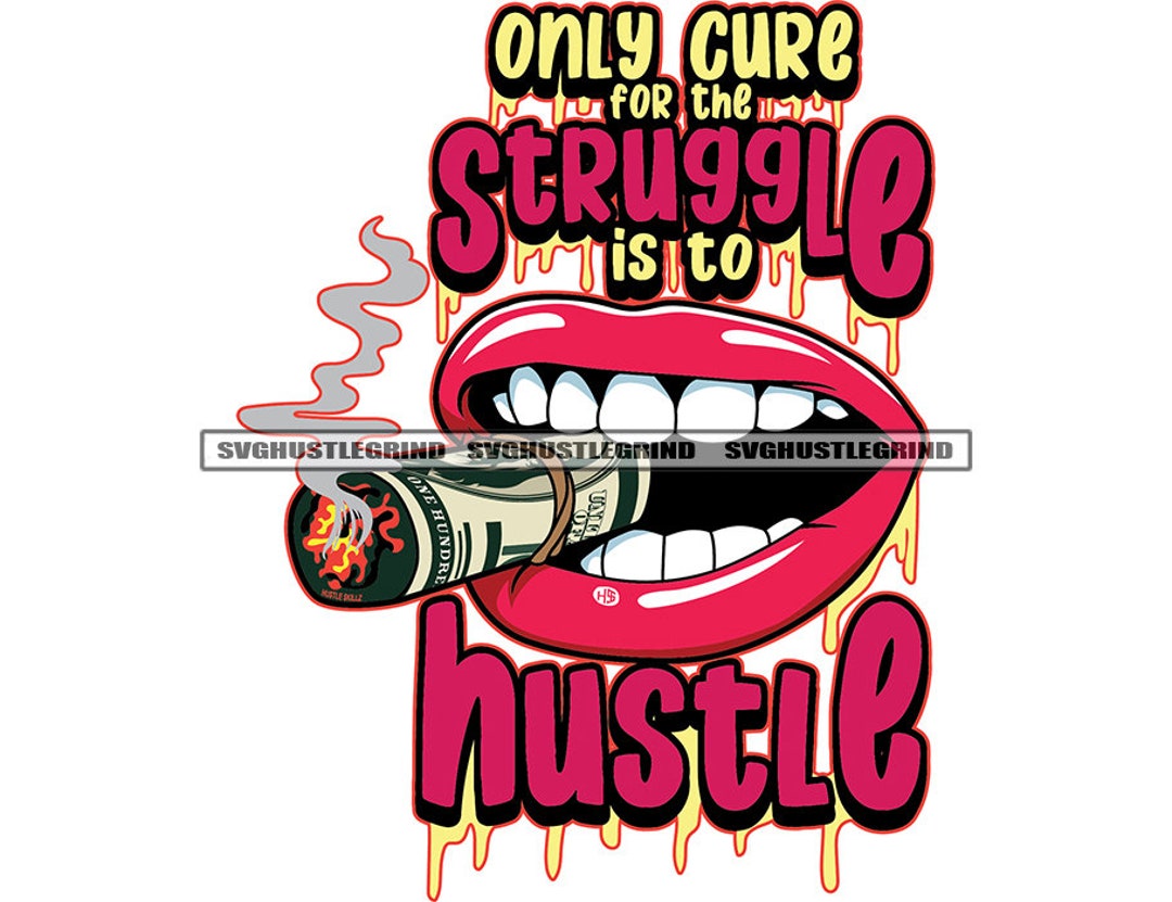 Only Cure for Struggle Hustle Big Red Lips Teeth Smoking Rolled Money ...