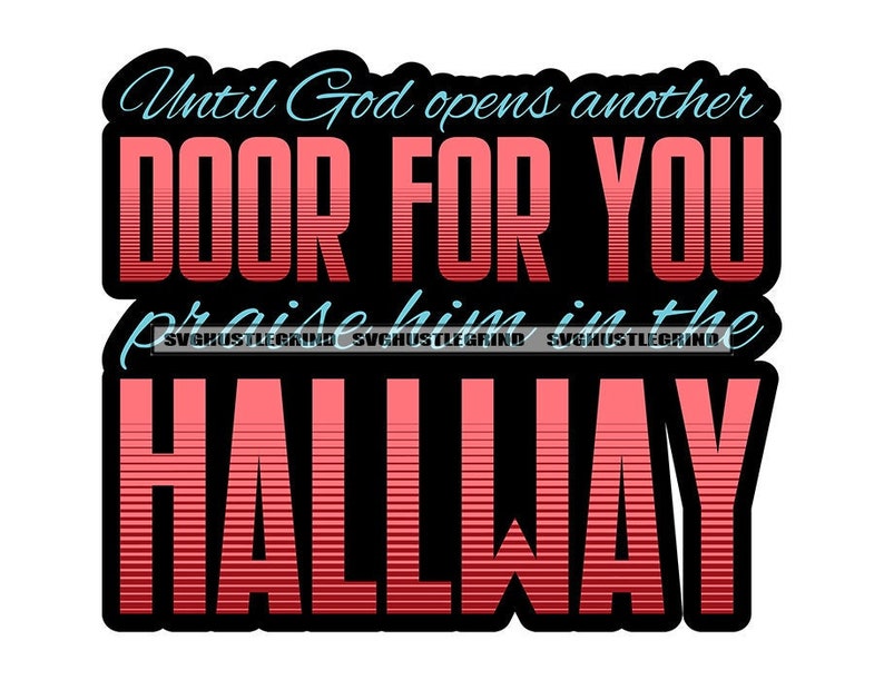 Until God Opens Another Door Praise Him Hallway Worship Spiritual ...