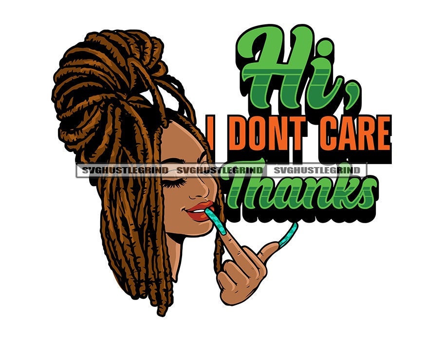 Hi Don't Care Thanks Black Woman Dreads Sister Locs Middle Finger Long ...