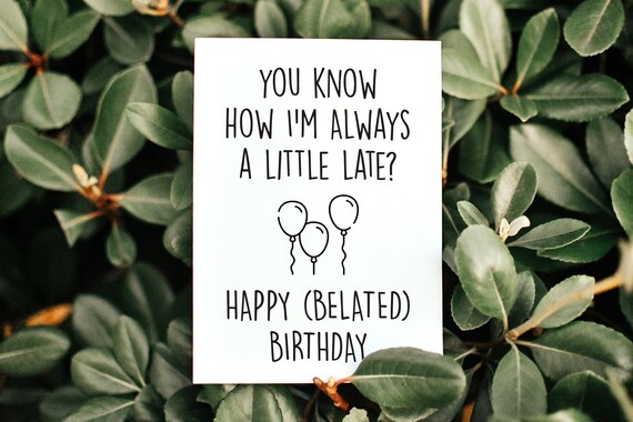 Missed Birthday Card Funny Happy Birthday Folded Card Late - Etsy