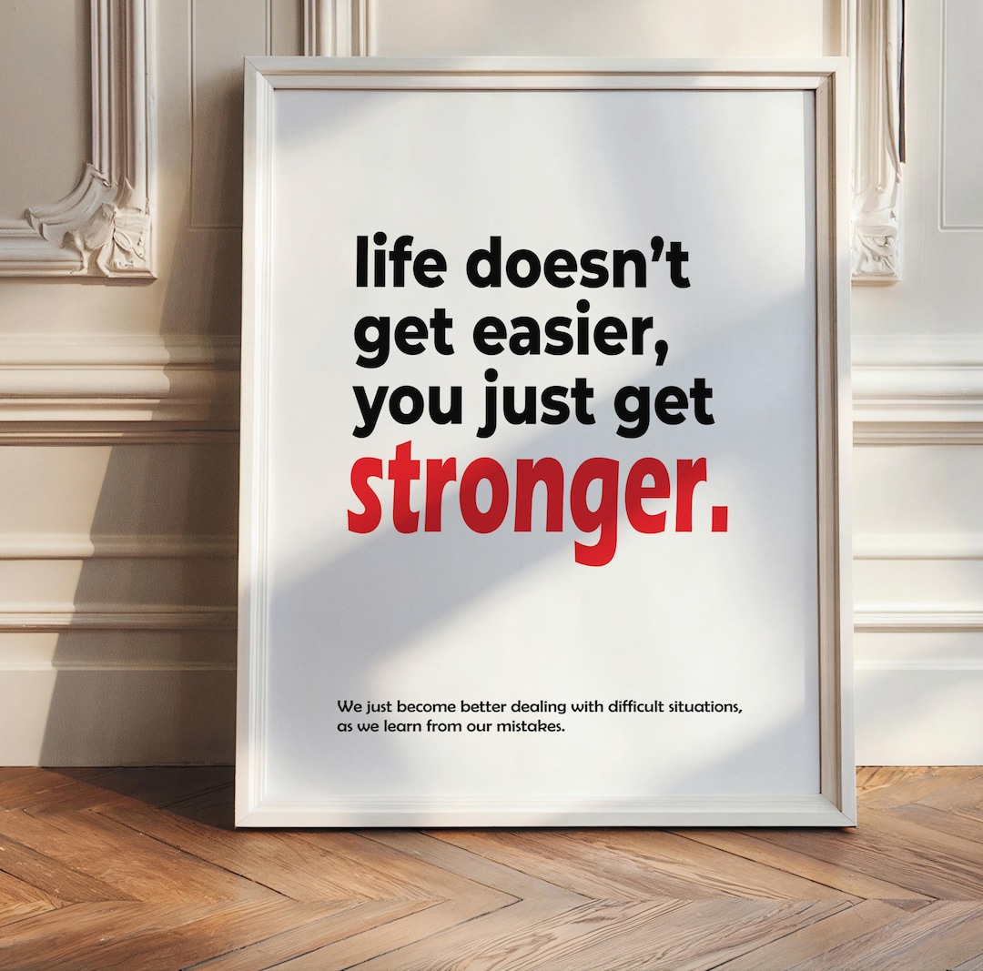 Life Doesn’t Get Easier You Just Get Stronger Print, Motivational Wall ...