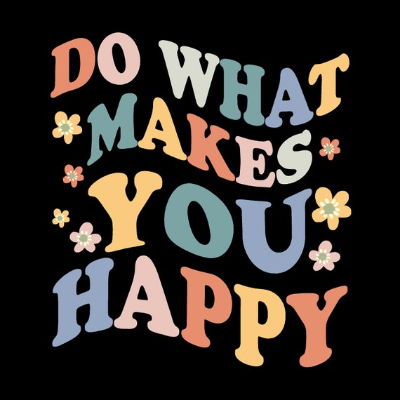 Do What Makes You Happy PNG Digital File - Etsy