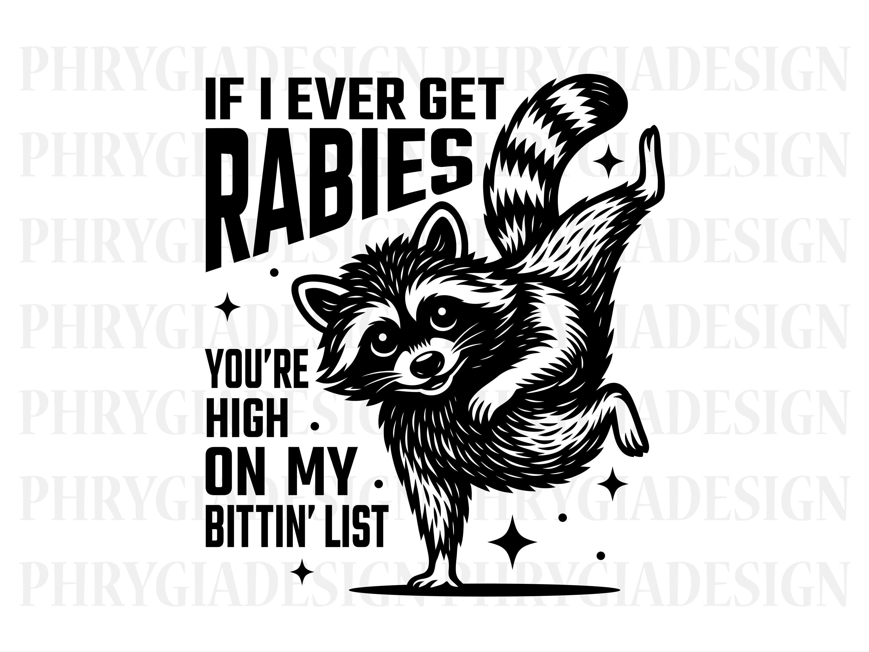 If I Ever Get Rabies You're High on My Bitin' List Svg Png , Funny ...
