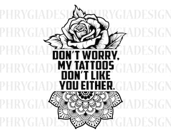 Dont Worry My Tattoos Dont Like You Either Svg Tattoo Lover Svg Funny ...