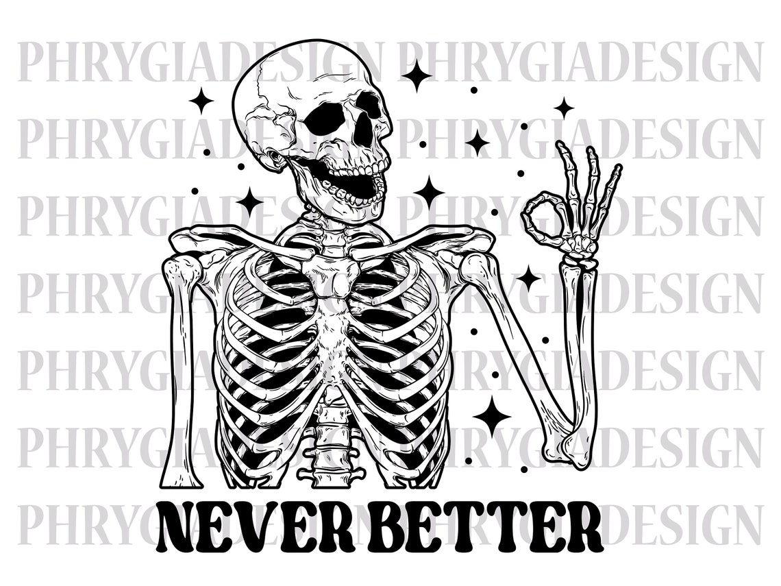 Never Better Skeleton Svg Png , Halloween Svg , Trick or Treat Svg ...