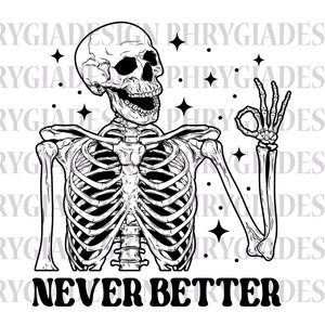 Never Better Skeleton Svg Png , Halloween Svg , Trick or Treat Svg ...