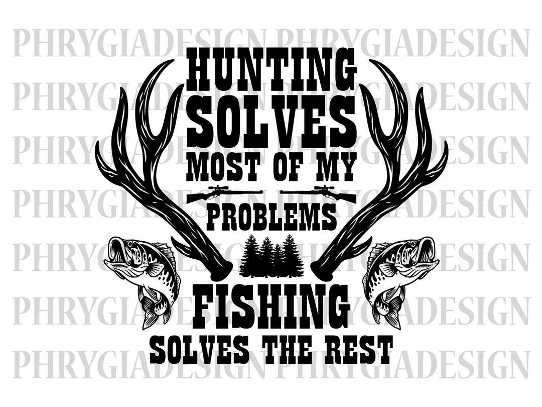 Hunting Solves Most of My Problems Svg , Deer Hunting Svg , Fishing Svg ...