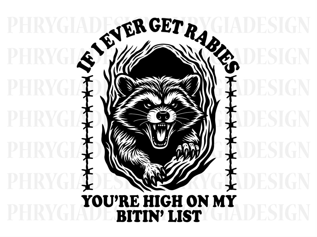If I Ever Get Rabies You're High on My Bitin' List Svg , Angry Raccoon ...