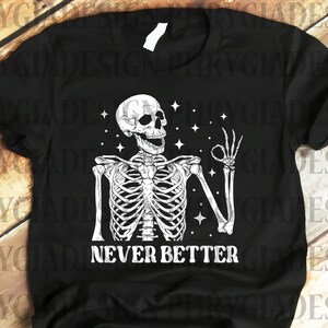 Never Better Skeleton Svg Png , Halloween Svg , Trick or Treat Svg ...