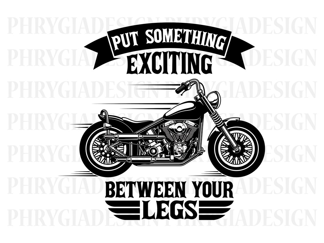 Put Something Exciting Between Your Legs Svg , Motorcycle Rider Svg ...