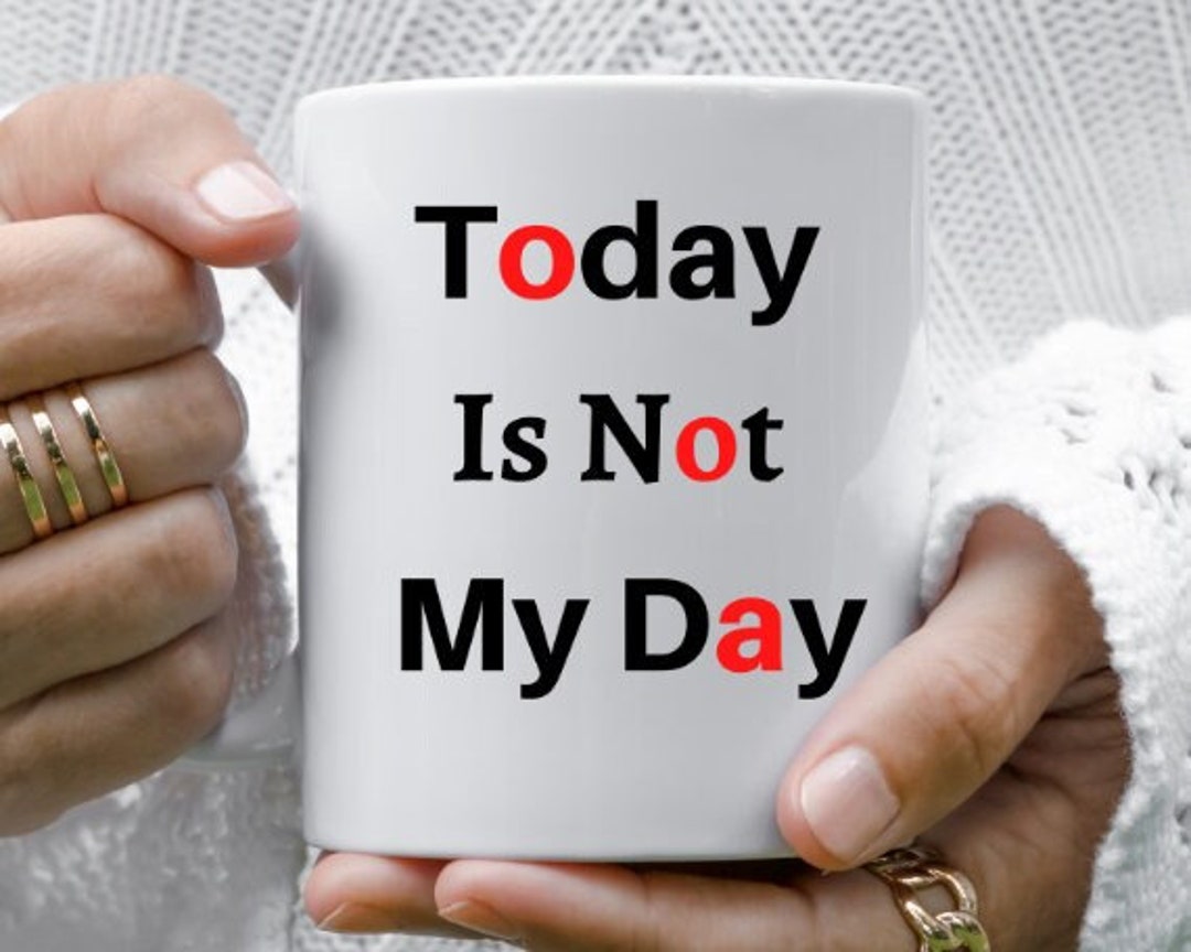 Motivational Mug, Today is Not My Day Quote Mug, Ceramic Tea Cup, Best ...